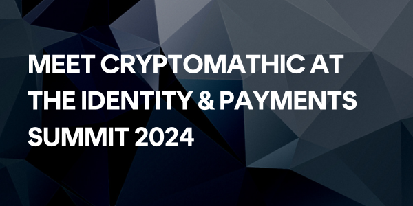 Cryptomathic at The Identity and Payments Summit 2024